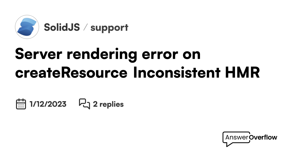 Server rendering error on createResource. Inconsistent HMR. - SolidJS