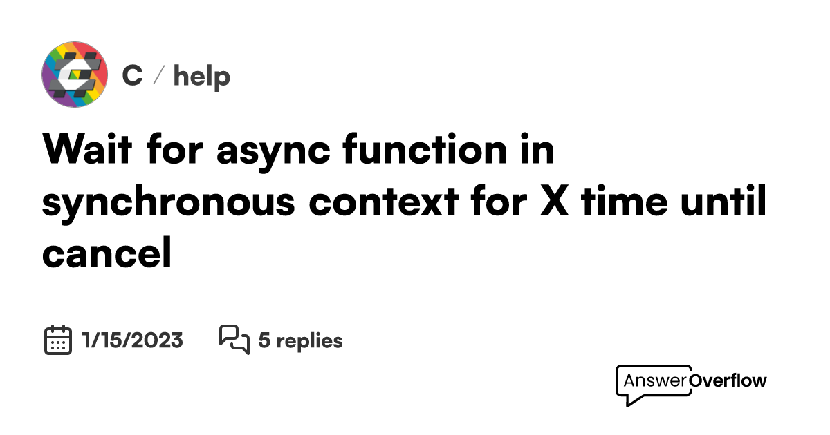 Wait for async function in synchronous context for X time until cancel - C#