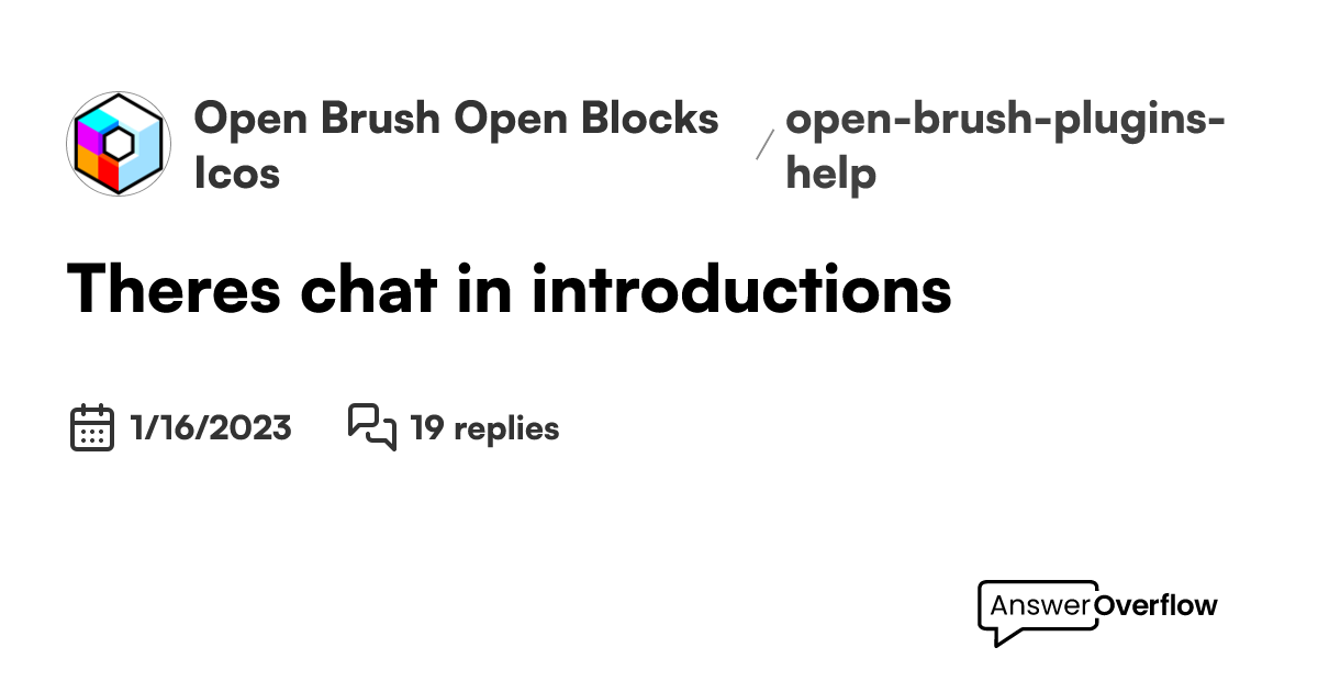 There's chat in #introductions - Open Brush, Open Blocks, Icosa Gallery