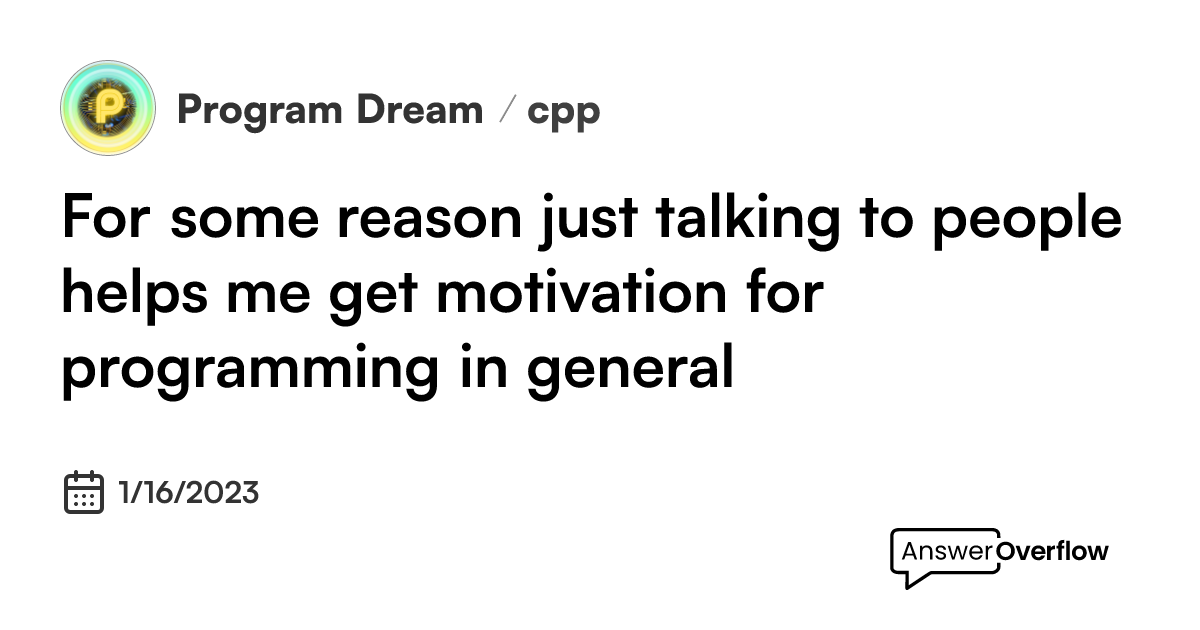 For some reason just talking to people helps me get motivation for ...