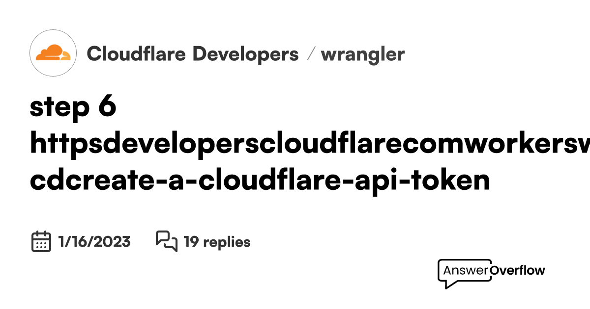 step 6: https://developers.cloudflare.com/workers/wrangler/ci-cd/#create-a-cloudflare-api-token ...