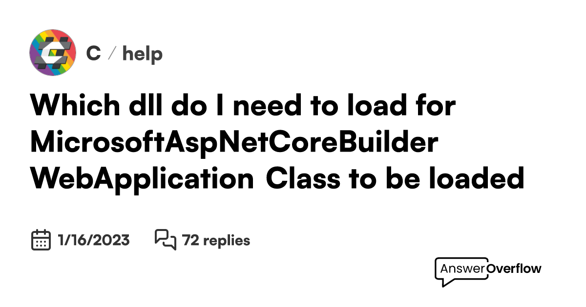 Which Dll Do I Need To Load For Microsoftaspnetcorebuilder Webapplication Class To Be Loaded C