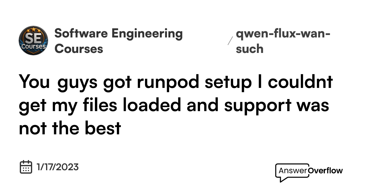 You guys got runpod setup? I couldn’t get my files loaded and support was not the best ...