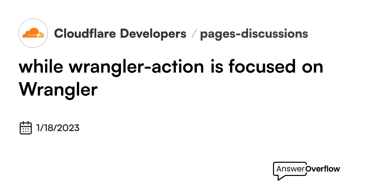 while wrangler-action is focused on Wrangler - Cloudflare Developers