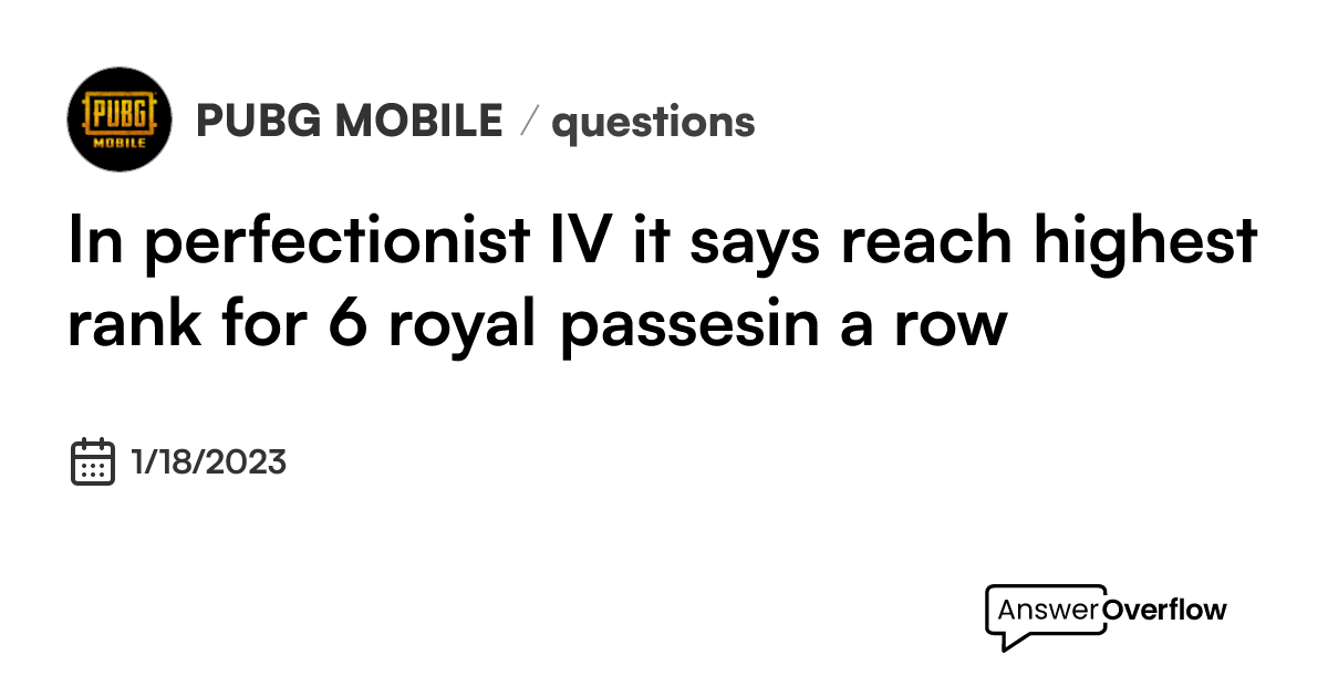 In perfectionist IV it says reach highest rank for 6 royal passesin a ...
