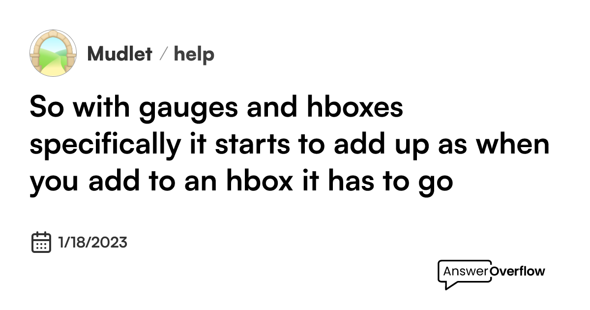 So with gauges and hboxes specifically it starts to add up, as when you ...