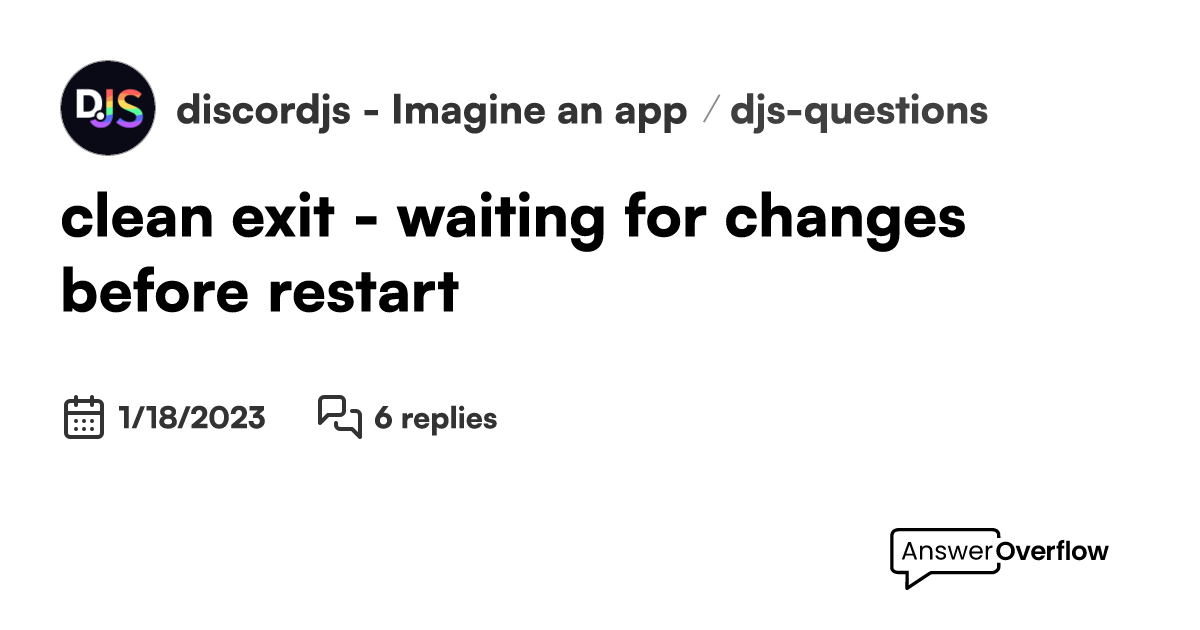 clean exit - waiting for changes before restart - discord.js - Imagine an app