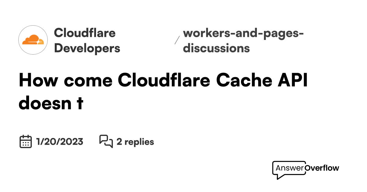 How come Cloudflare Cache API doesn t - Cloudflare Developers