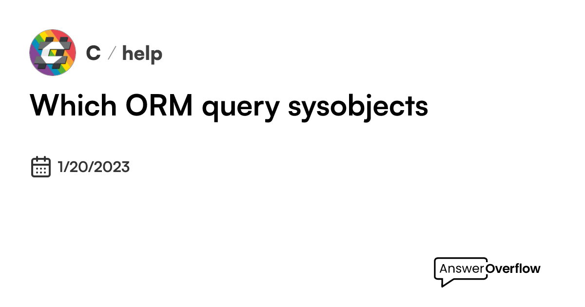 Which ORM? [query sys.objects, ...] - C#