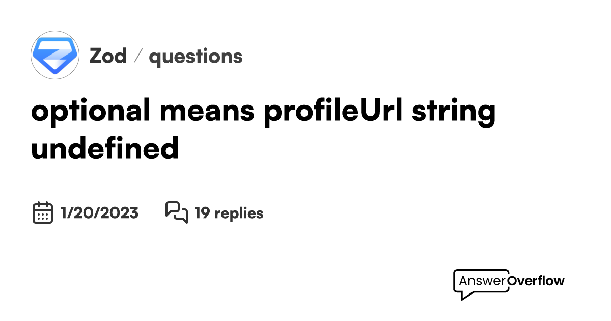 `optional` means `profileUrl?: string | undefined` - Zod