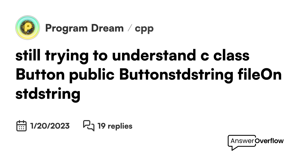 still trying to understand ```c++ class Button { public: Button(std::string fileOn, std::string ...
