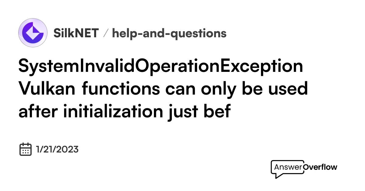 System.InvalidOperationException: 'Vulkan functions can only be used after initialization (just ...