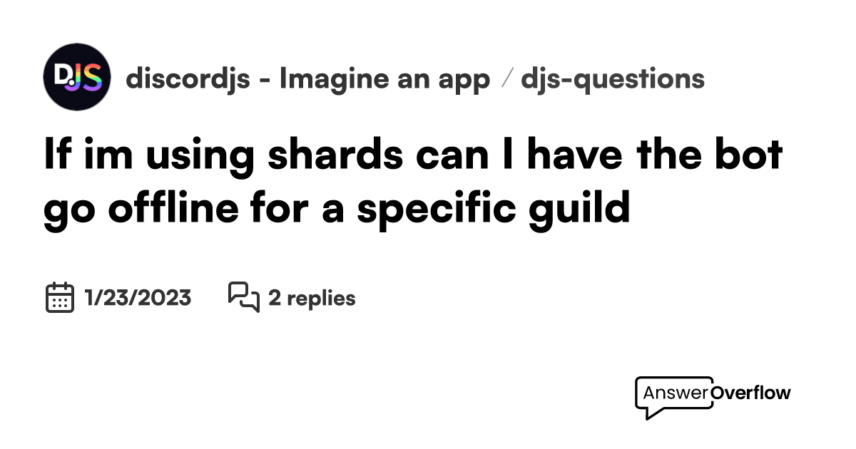 If im using shards, can I have the bot go offline for a specific guild? - discord.js - Imagine ...