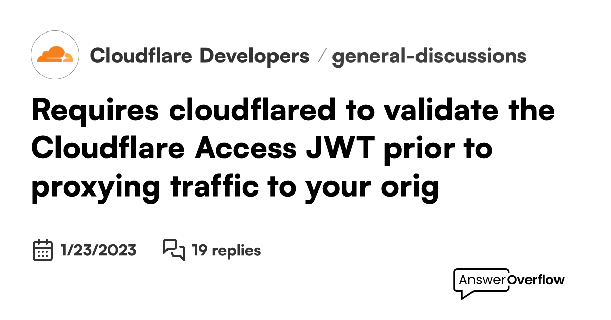 > Requires cloudflared to validate the Cloudflare Access JWT prior to proxying traffic to your ...