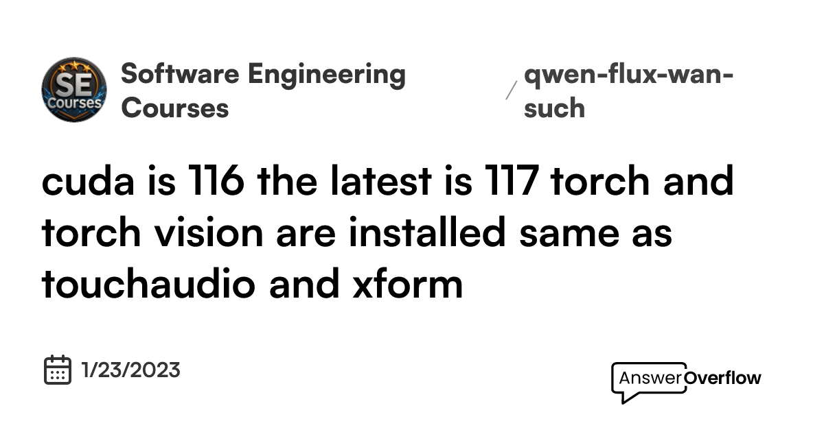 cuda is 11.6 the latest is 11.7, torch and torch vision are installed ...