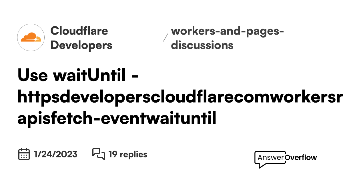 Use waitUntil - https://developers.cloudflare.com/workers/runtime-apis/fetch-event/#waituntil ...
