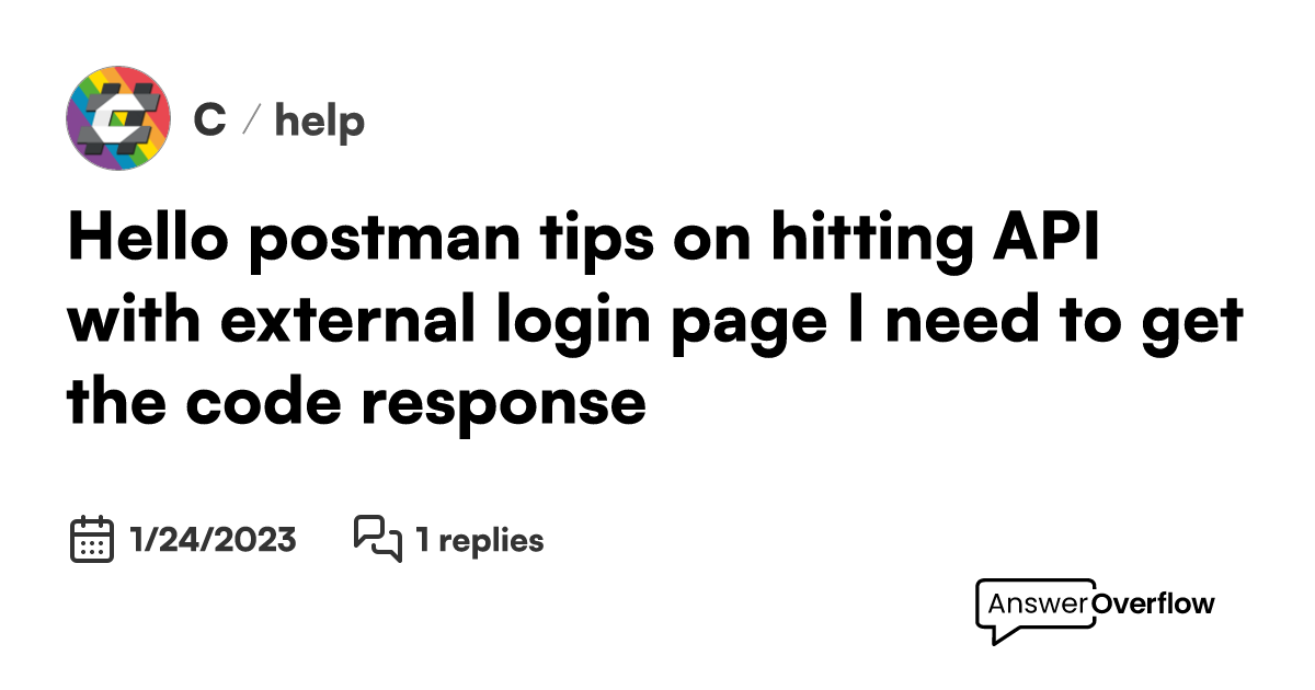 Hello Postman Tips On Hitting Api With External Login Page I Need To Get The Code Response C