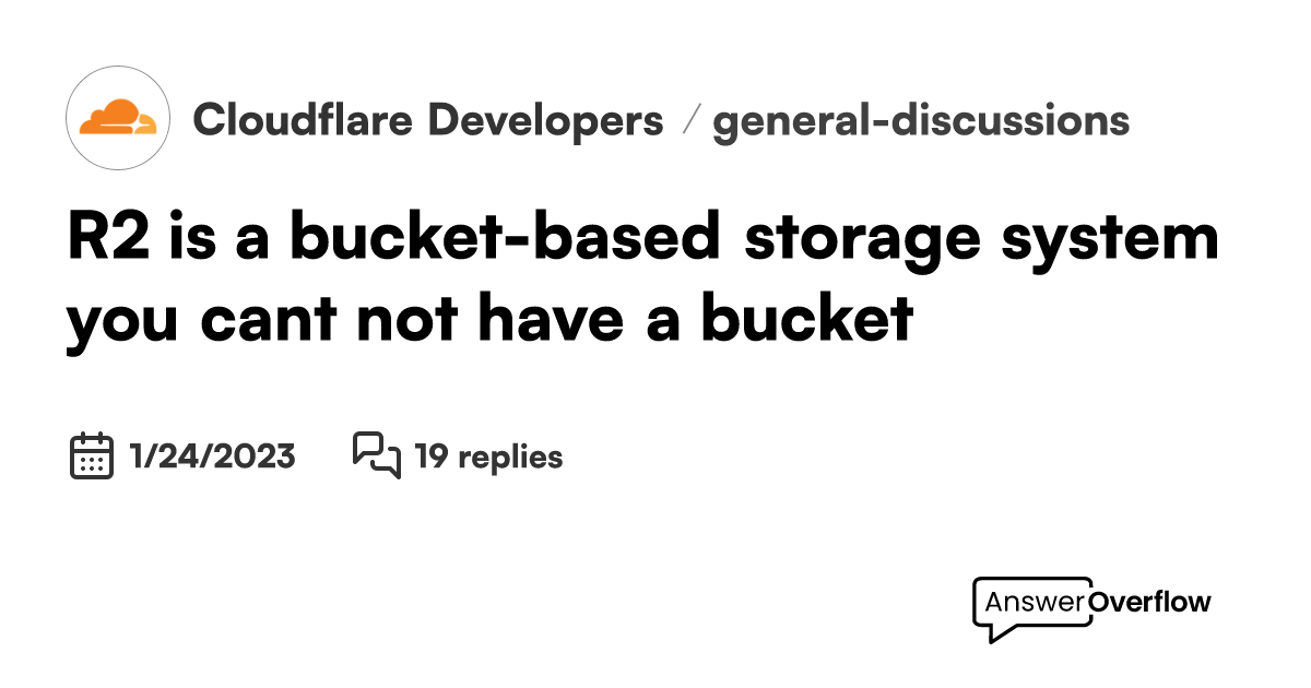 R2 is a bucket-based storage system, you can’t not have a bucket. - Cloudflare Developers