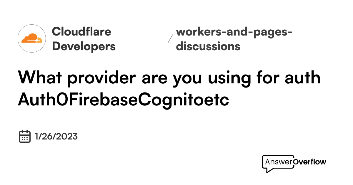 What provider are you using for auth? (Auth0/Firebase/Cognito/etc) - Cloudflare Developers