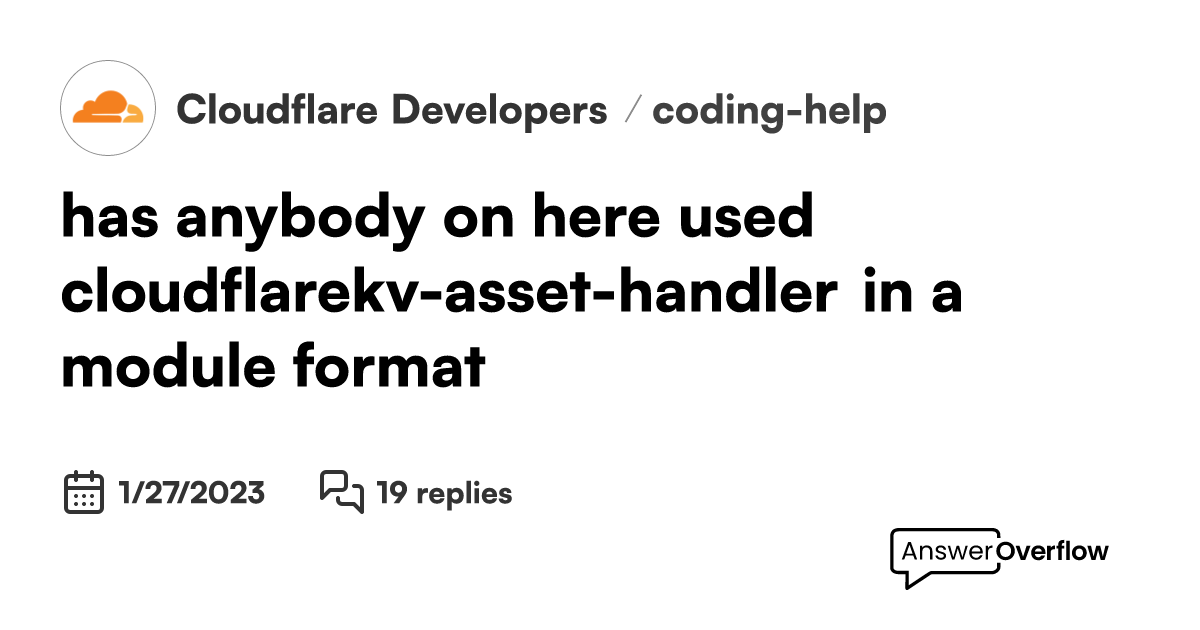 has anybody on here used @cloudflare/kv-asset-handler in a module format? - Cloudflare Developers