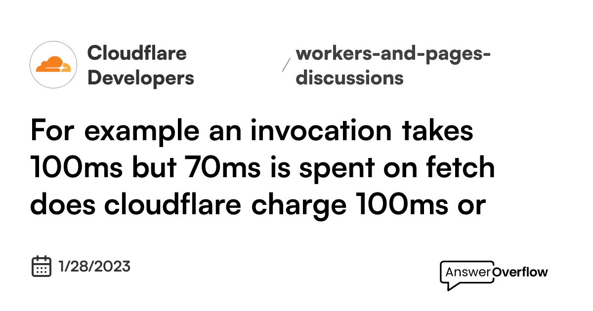 > For example an invocation takes 100ms, but 70ms is spent on fetch ...