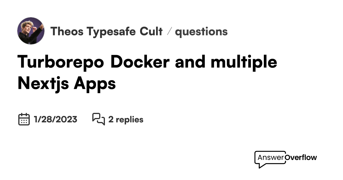 Turborepo, Docker and multiple Nextjs Apps. - Theo's Typesafe Cult