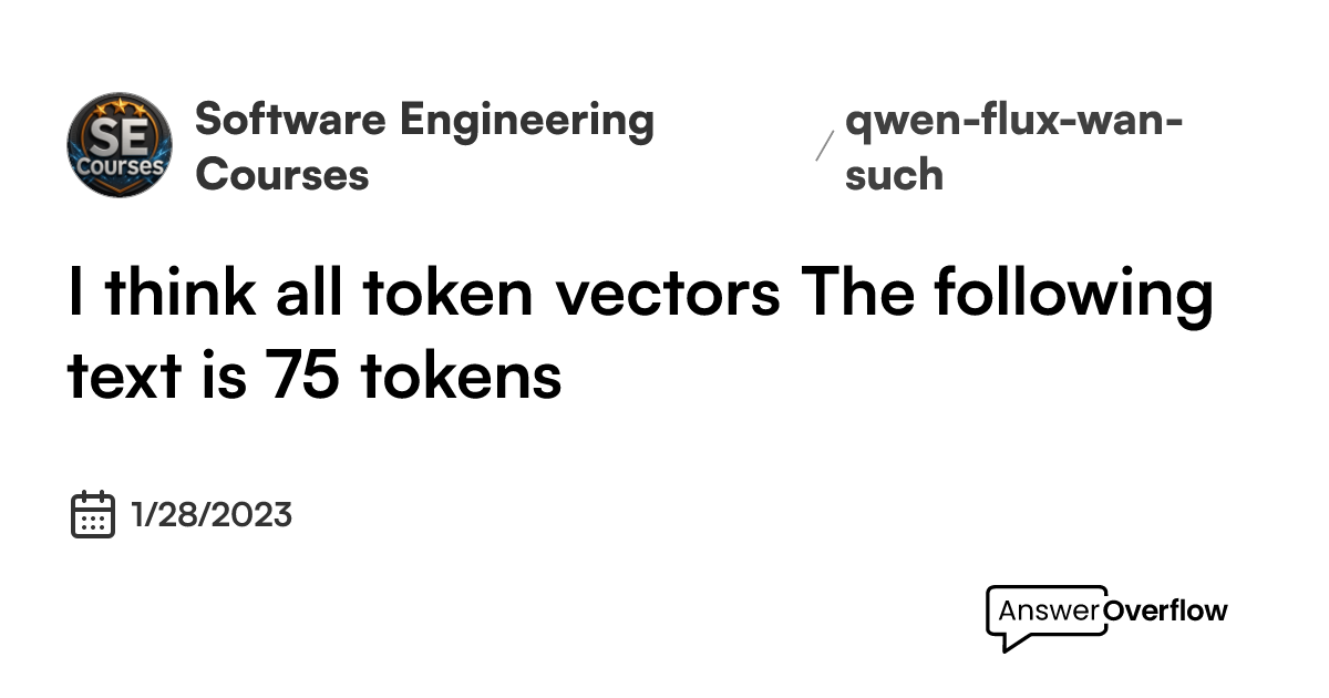 I think all token vectors. The following text is 75 tokens: - Software ...