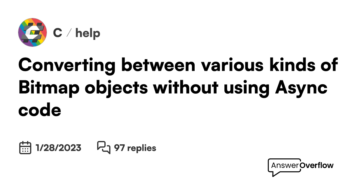 Converting Between Various Kinds Of Bitmap Objects Without Using Async Code C