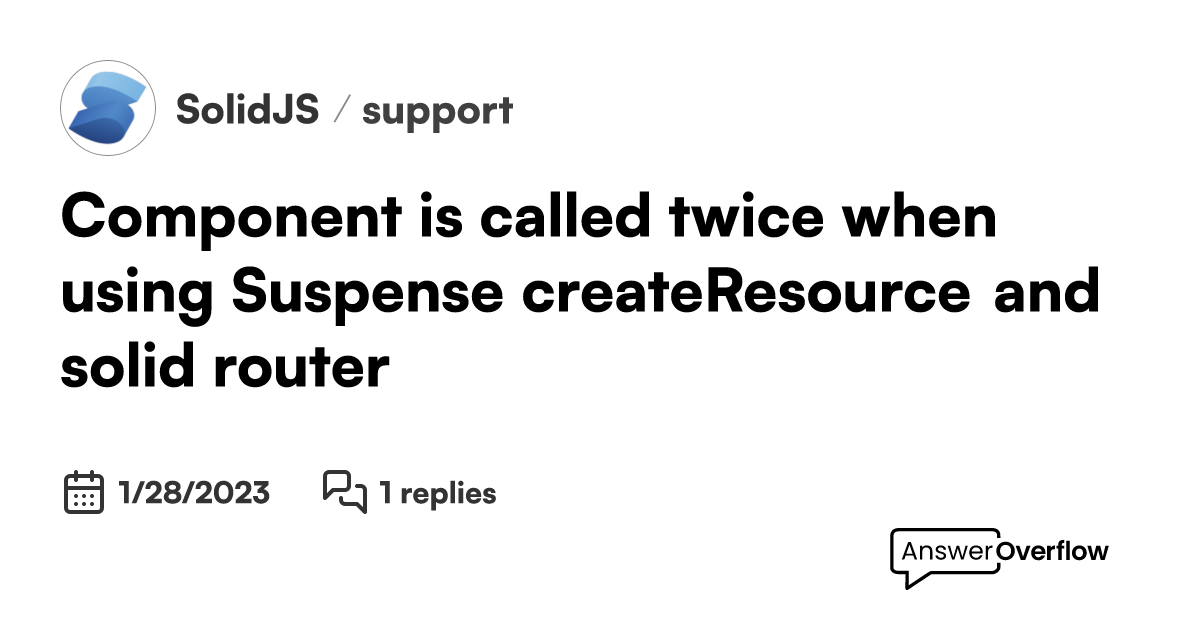 Component is called twice when using Suspense, createResource and solid router - SolidJS