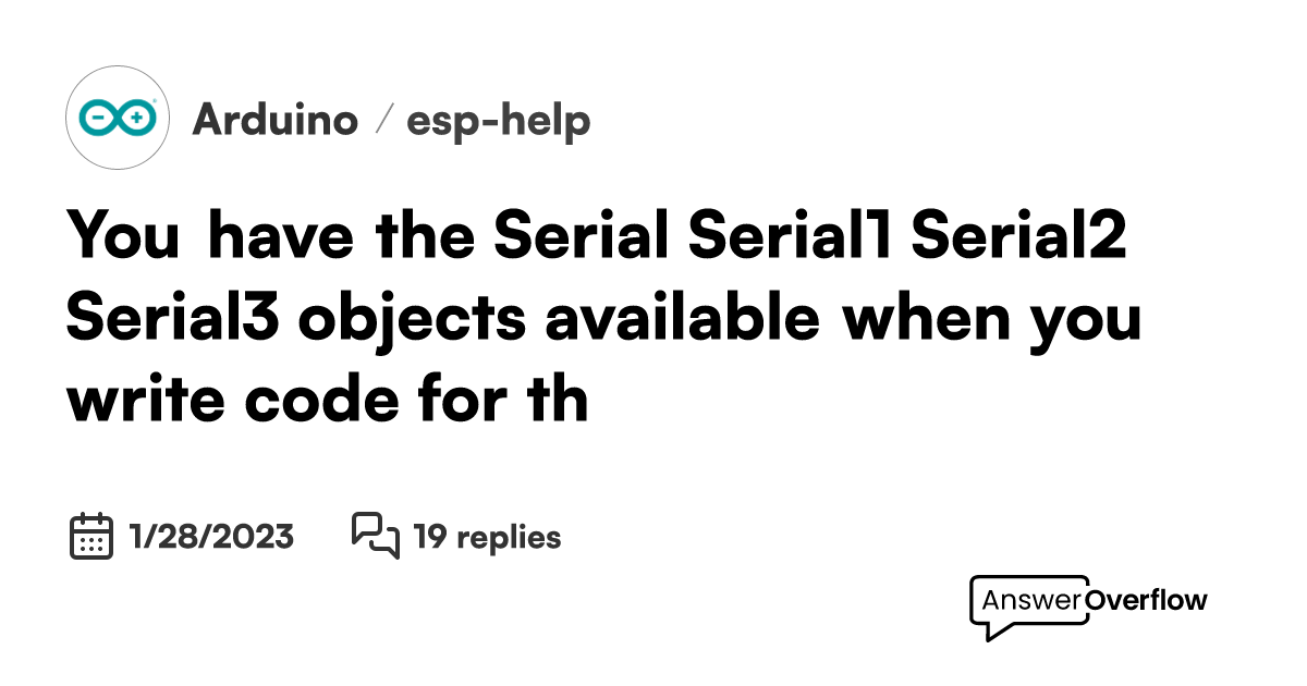 You have the `Serial`, `Serial1`, `Serial2`, `Serial3` objects available when you write code for ...