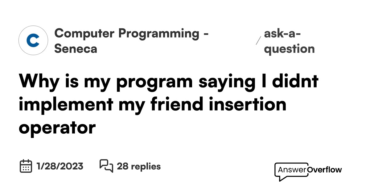 Why is my program saying I didn't implement my friend insertion operator? - Computer Programming ...