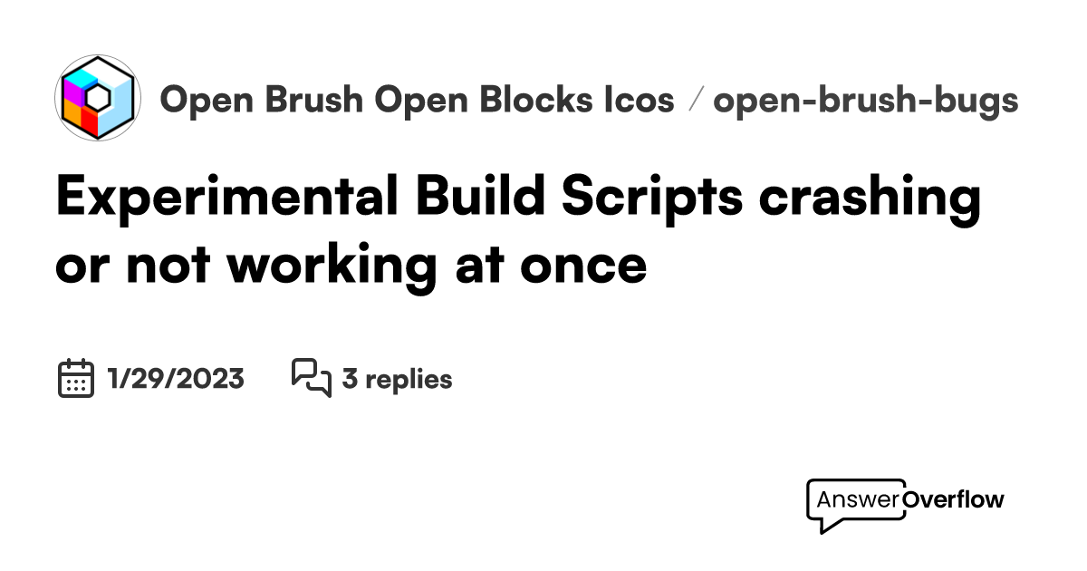 Experimental Build Scripts crashing or not working at once - Open Brush, Open Blocks, Icosa Gallery