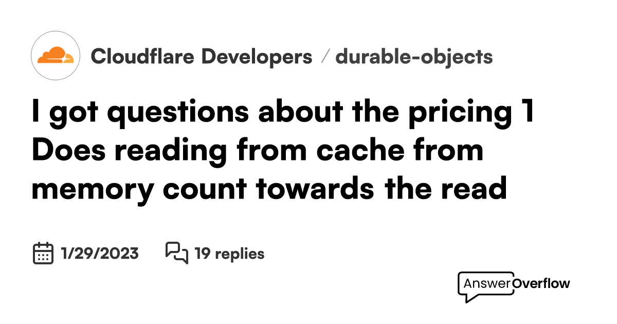 I got questions about the pricing: 1. Does reading from cache (from memory) count towards the ...