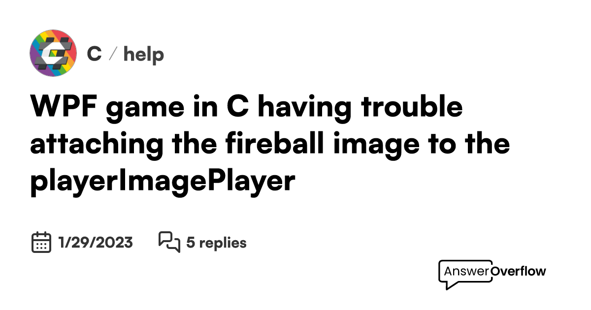 Wpf Game In C Having Trouble Attaching The Fireball Image To The Playerimageplayer C