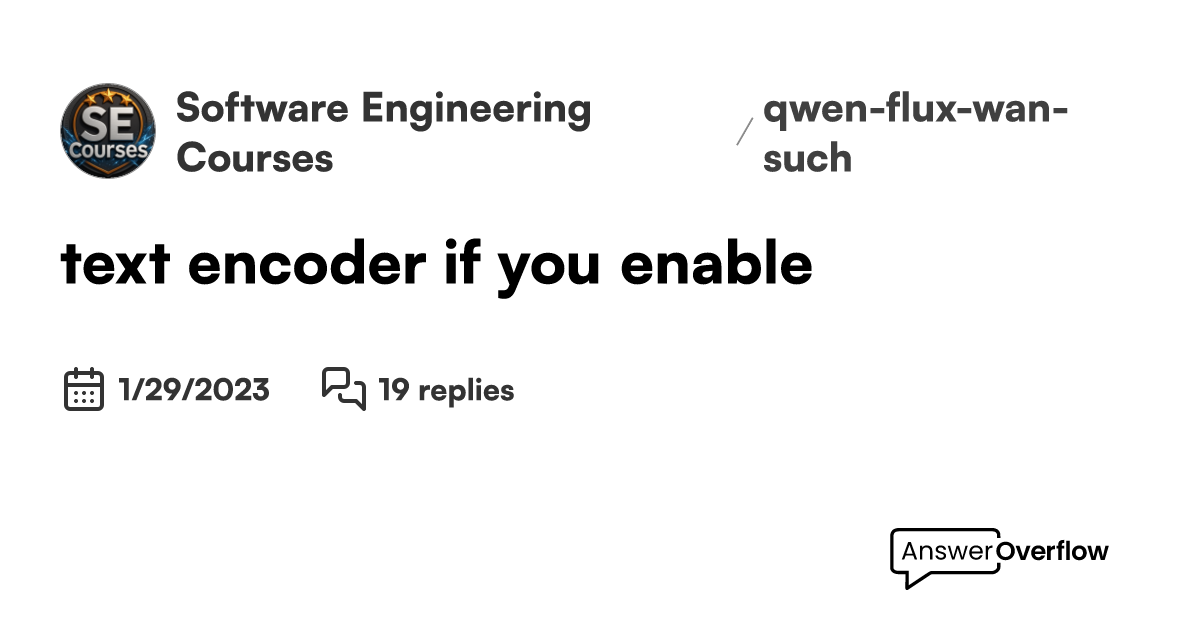 text encoder if you enable - Software Engineering Courses (SECourses)