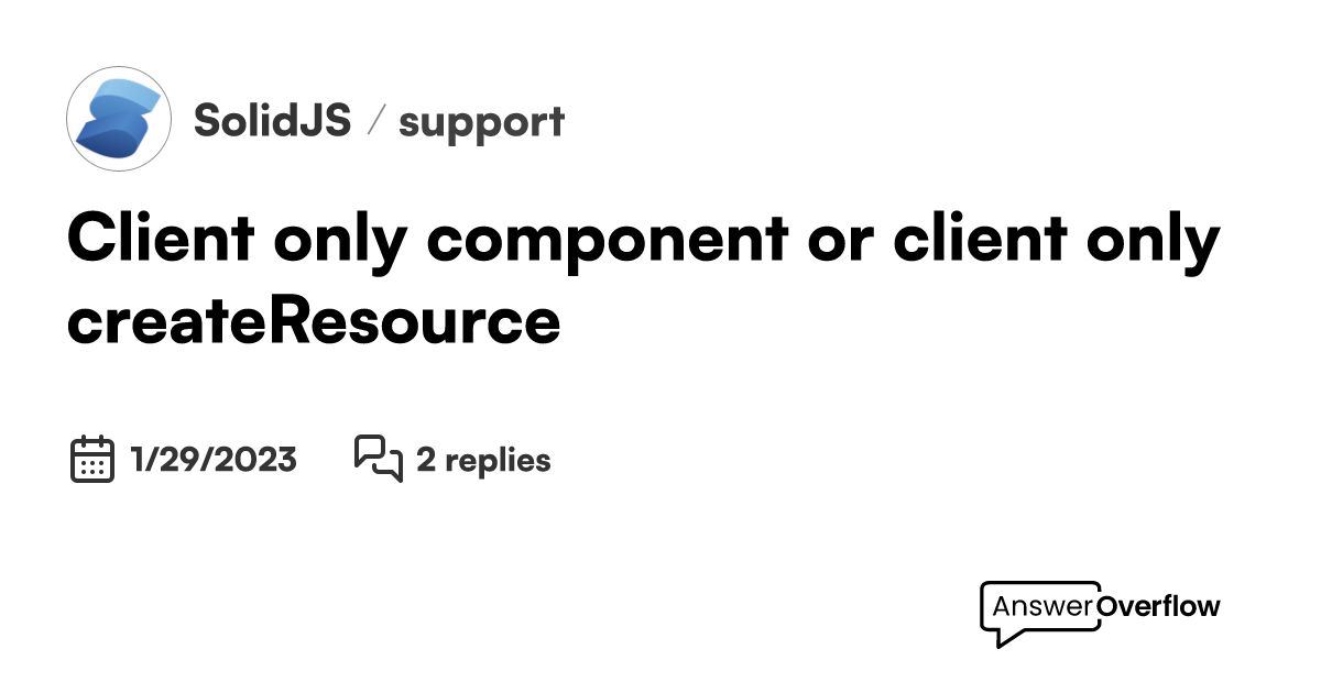 Client only component (or client only createResource) - SolidJS