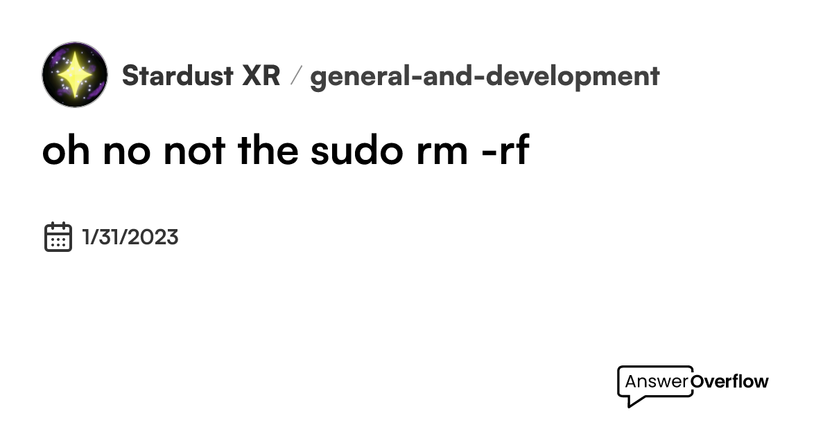 oh no not the `sudo rm -rf */` - Stardust XR