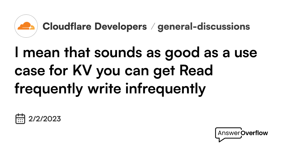 I mean that sounds as good as a use case for KV you can get. Read frequently, write infrequently ...