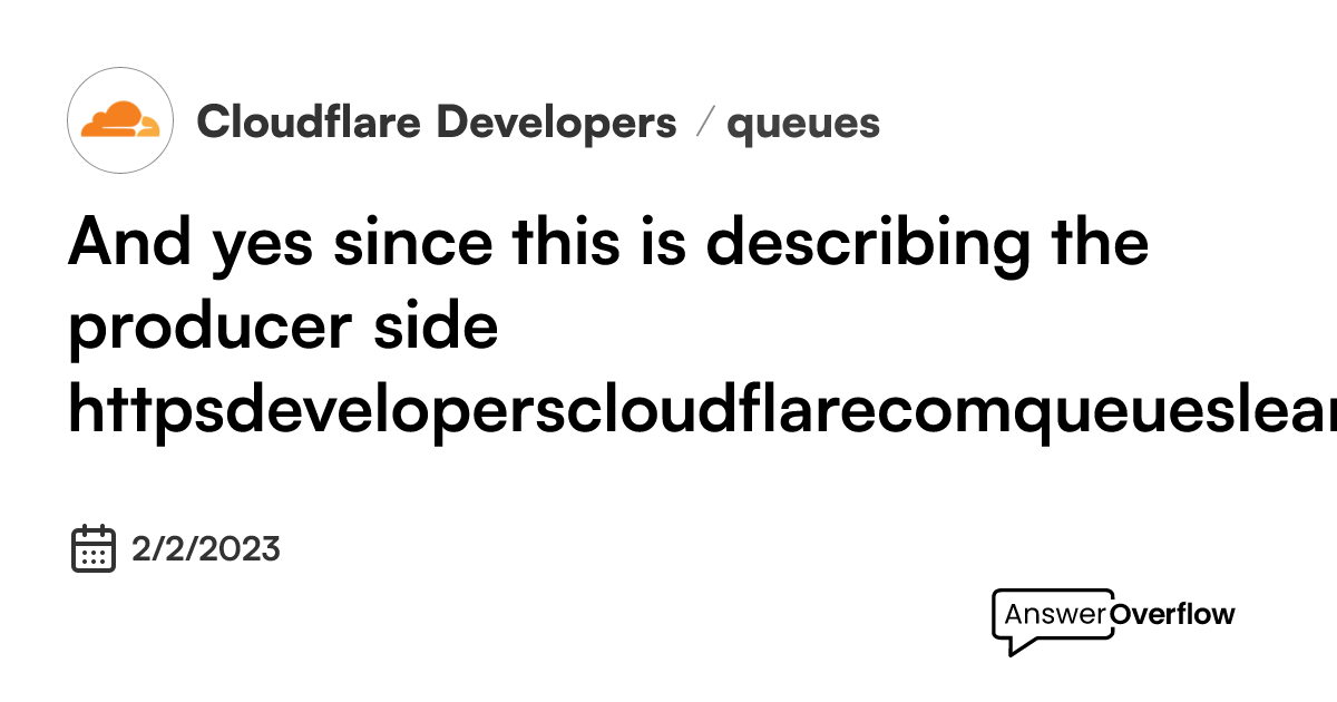 And yes, since this is describing the producer side (https://developers.cloudflare.com/queues ...