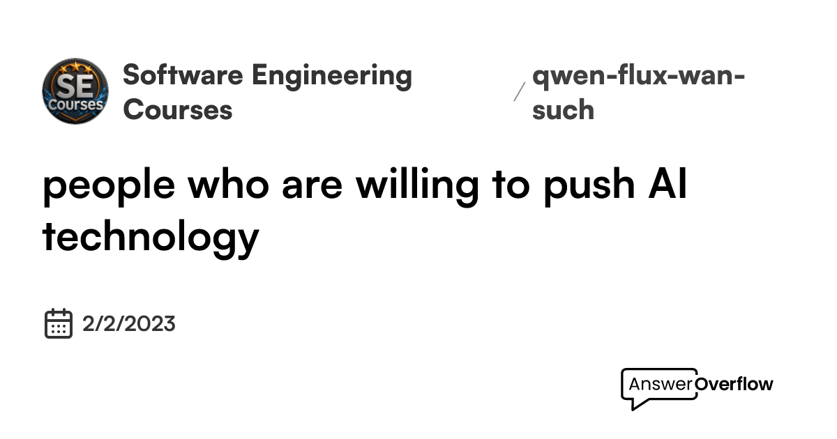 people who are willing to push AI technology - Software Engineering ...
