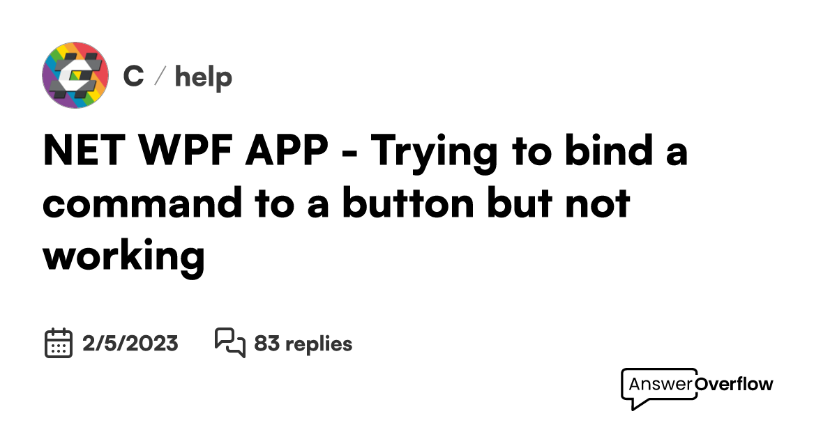 .NET WPF APP - Trying to bind a command to a button but not working - C#