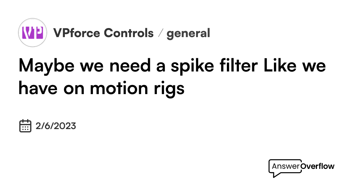 Maybe we need a spike filter ? Like we have on motion rigs ? - VPforce ...