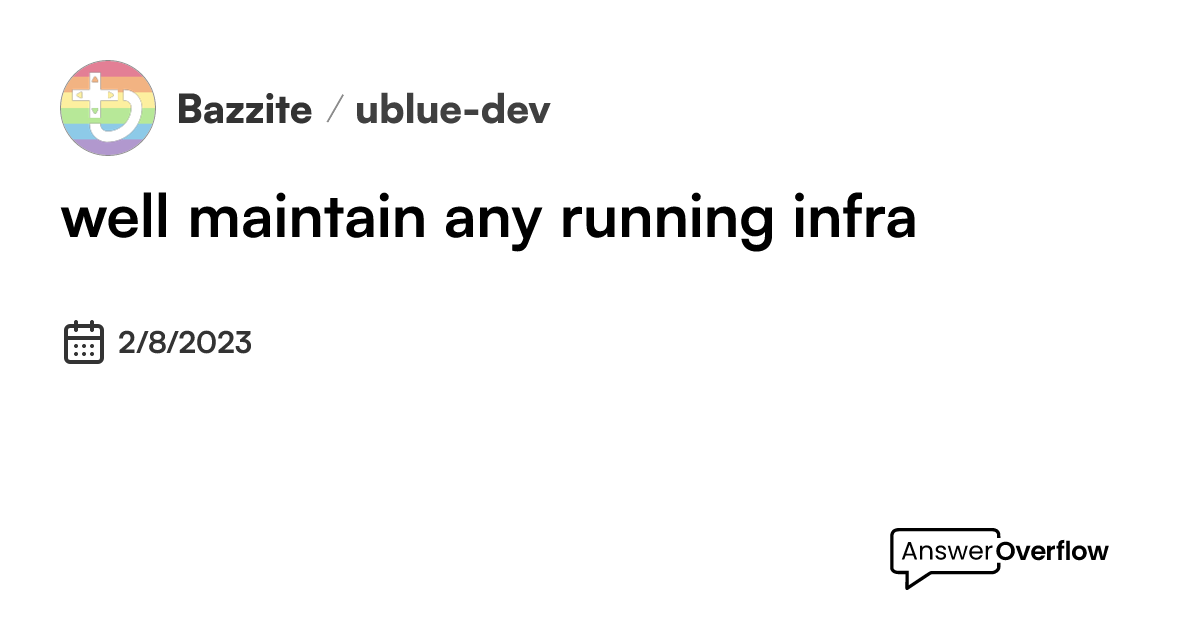 well, maintain any running infra - Universal Blue