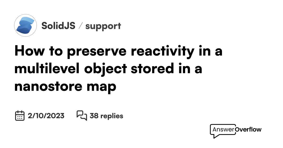How to preserve reactivity in a multilevel object stored in a nanostore map ? - SolidJS