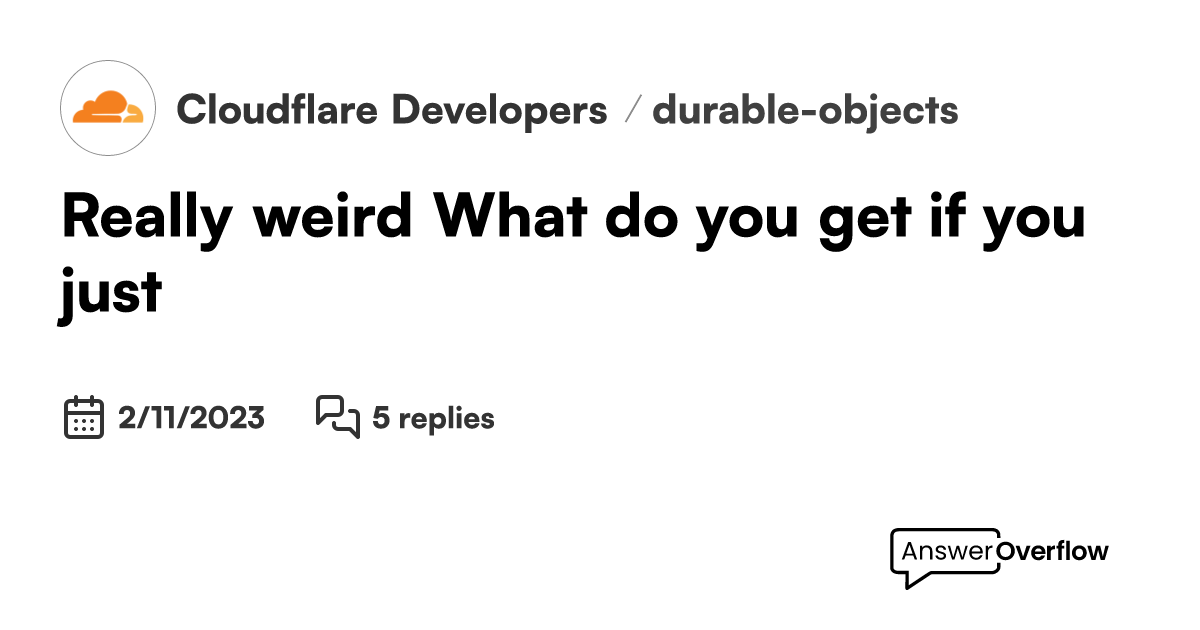Really weird What do you get if you just - Cloudflare Developers