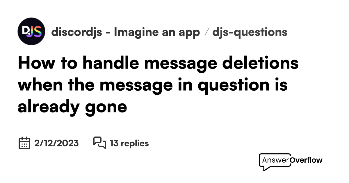 How to handle message deletions when the message in question is already gone? - discord.js ...