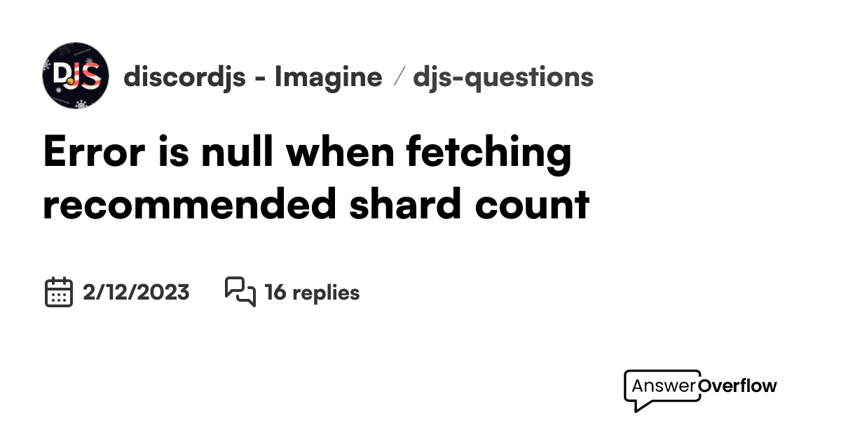 Error is null when fetching recommended shard count - discord.js - Imagine an app