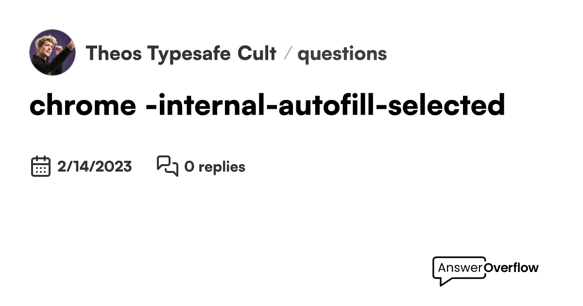 chrome -internal-autofill-selected - Theo's Typesafe Cult
