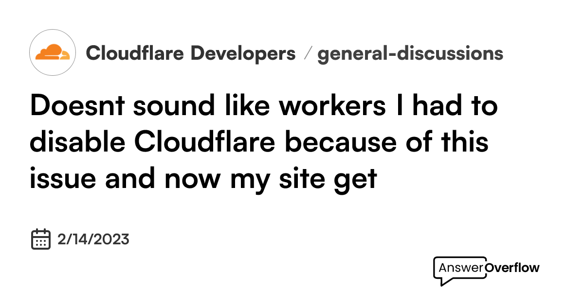 Doesn't sound like workers > I had to disable Cloudflare because of this issue and now my site ...
