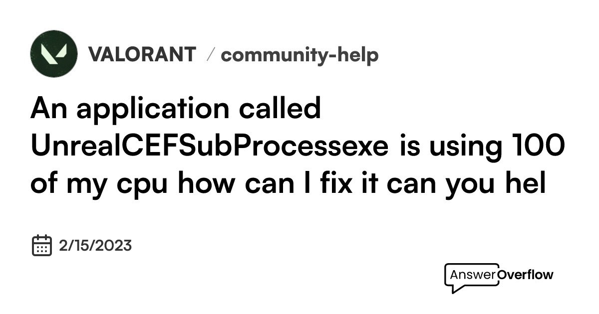 An application called UnrealCEFSubProcess.exe is using 100% of my cpu, how can I fix it? can you ...